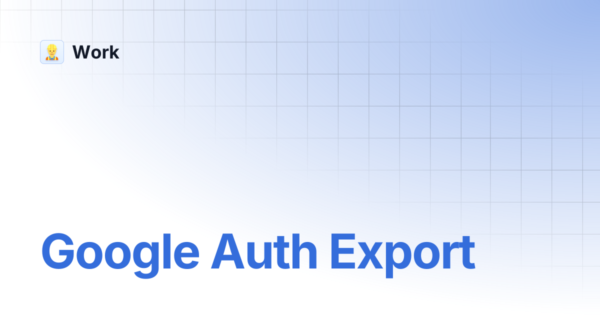 Google Auth Export | Work